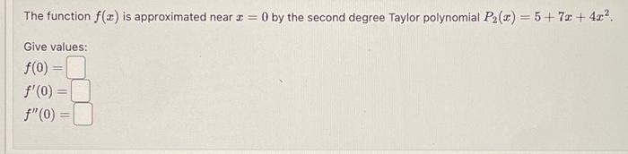 Solved The function f(x) is approximated near x=0 by the | Chegg.com