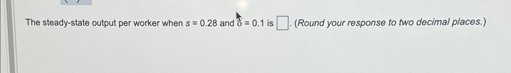 Solved The steady-state output per worker when s=0.28 ﻿and | Chegg.com