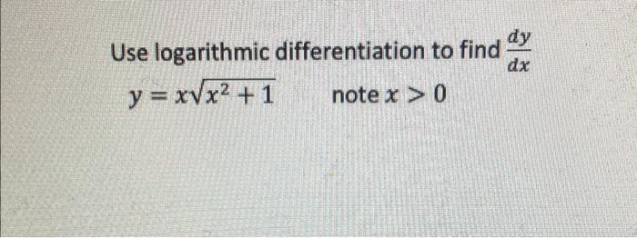 Solved Use logarithmic differentiation to find dxdy y=xx2+1 | Chegg.com