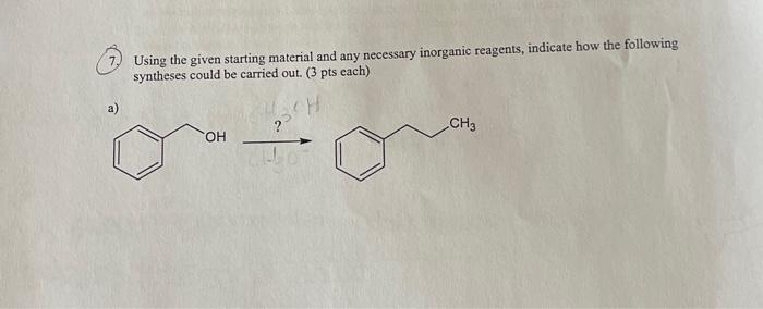 Solved 7. Using the given starting material and any | Chegg.com