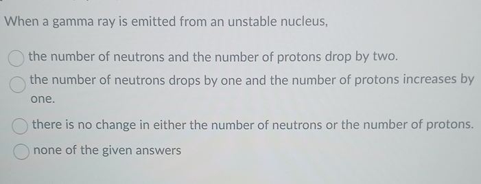 Solved When a gamma ray is emitted from an unstable | Chegg.com