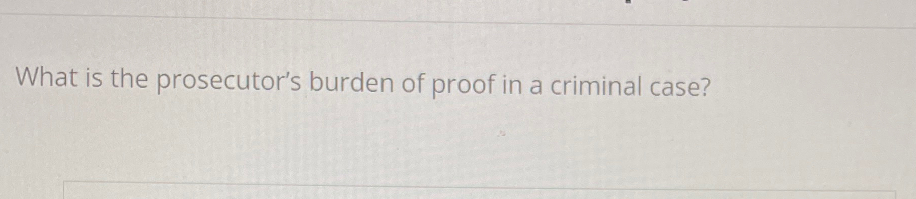 Solved What is the prosecutor's burden of proof in a | Chegg.com