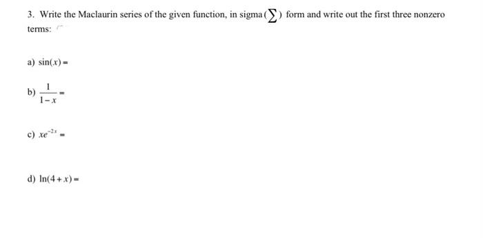 Solved 3. Write the Maclaurin series of the given function, | Chegg.com