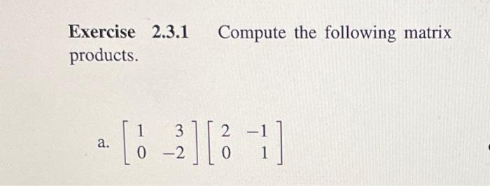 Solved Exercise 2.3.1 products. Compute the following matrix | Chegg.com