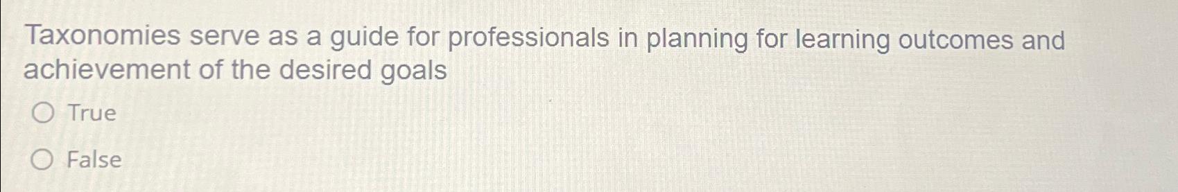 Solved Taxonomies serve as a guide for professionals in | Chegg.com