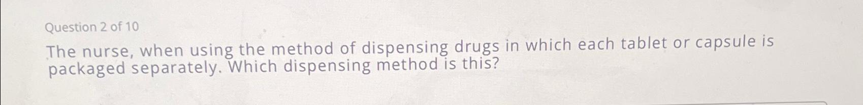 Solved Question 2 ﻿of 10The nurse, when using the method of | Chegg.com