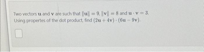 Solved Two vectors u and v are such that ∥u∥=9,∥v∥=8 and | Chegg.com