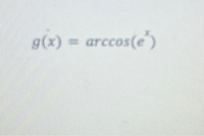 Solved g(x)=arccos(ex) | Chegg.com
