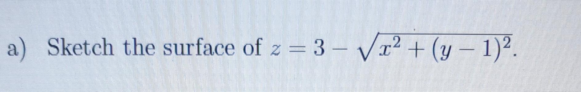 Solved a) Sketch the surface of z=3−x2+(y−1)2. | Chegg.com