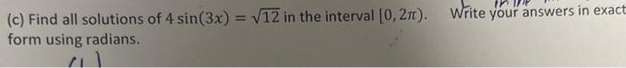 Solved (c) Find all solutions of 4sin(3x)=12 in the interval | Chegg.com