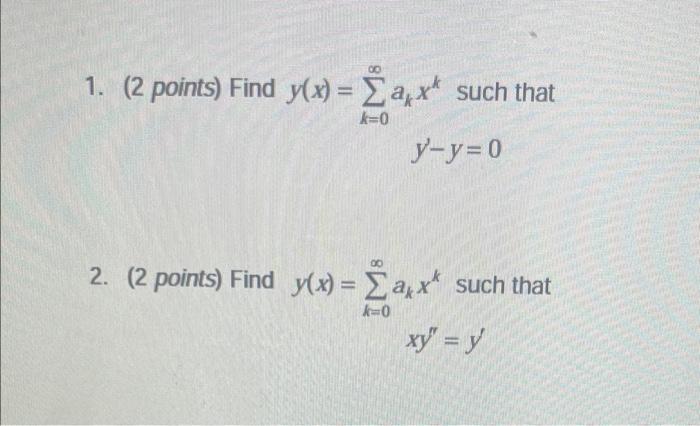 Solved 1. (2 points) Find y(x)=∑k=0∞akxk such that y′−y=0 2. | Chegg.com Solved 1. (2 points) Find y(x)=∑k=0∞akxk such that y′−y=0 2. | Chegg.com
