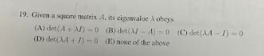 Solved Given a square matrix A, ﻿its eigenvalue λ ﻿obeys(A) | Chegg.com