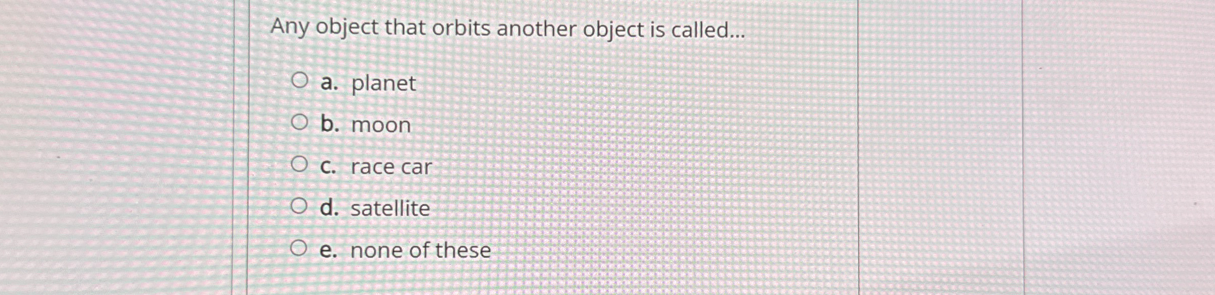 Solved Any object that orbits another object is called...a. | Chegg.com