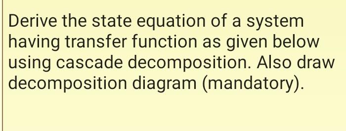 Solved Derive the state equation of a system having transfer | Chegg.com