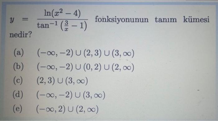 Solved y=tan−1(x3−1)ln(x2−4) fonksiyonunun tanım kümesi | Chegg.com