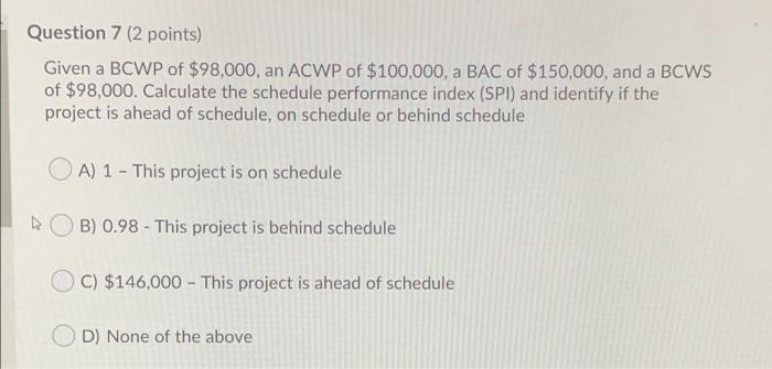 Solved Question 6 (2 points) Given a BCWP of $83,000, an | Chegg.com