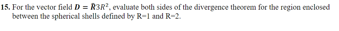 Solved For the vector field D=widehat(R)3R2, ﻿evaluate both | Chegg.com