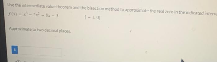 Solved Use The Intermediate Value Theorem And The Bisection 3807