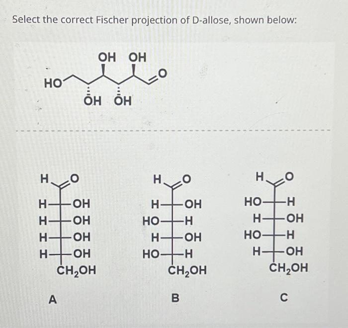 Select the correct Fischer projection of D-allose, | Chegg.com