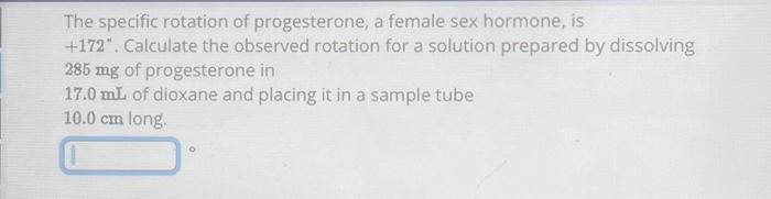 Solved The Specific Rotation Of Progesterone A Female Sex