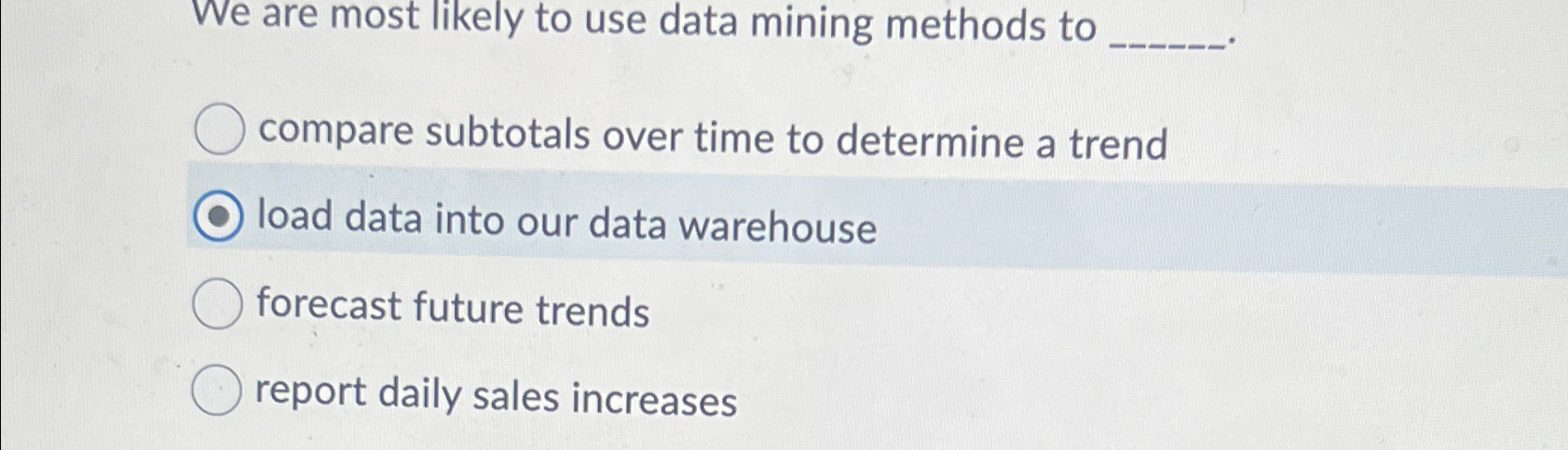 Solved We are most likely to use data mining methods | Chegg.com