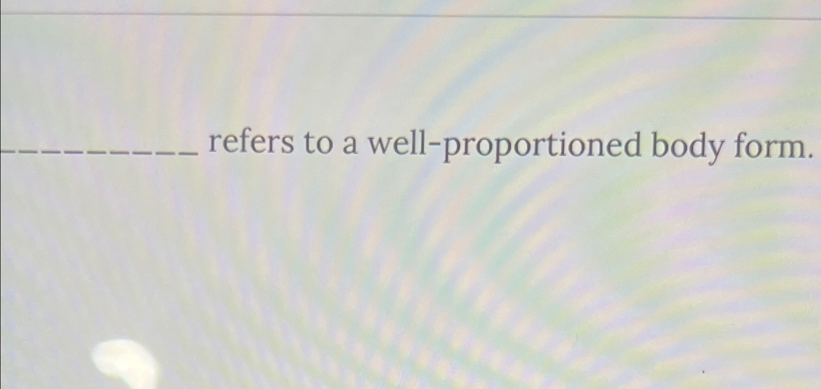 Solved refers to a well-proportioned body form. | Chegg.com