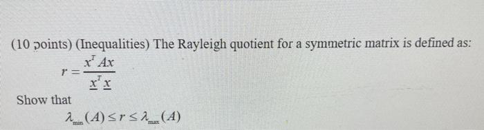 Solved (10 points) (Inequalities) The Rayleigh quotient for | Chegg.com