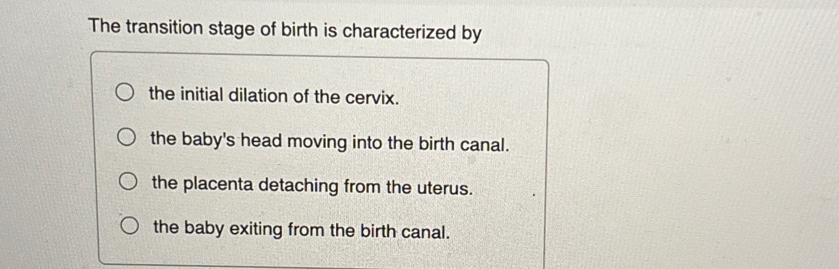 Solved The transition stage of birth is characterized bythe | Chegg.com