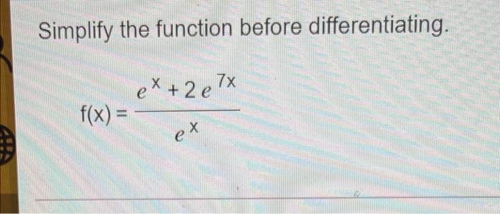 Solved Simplify the function before differentiating. ex+2 e | Chegg.com