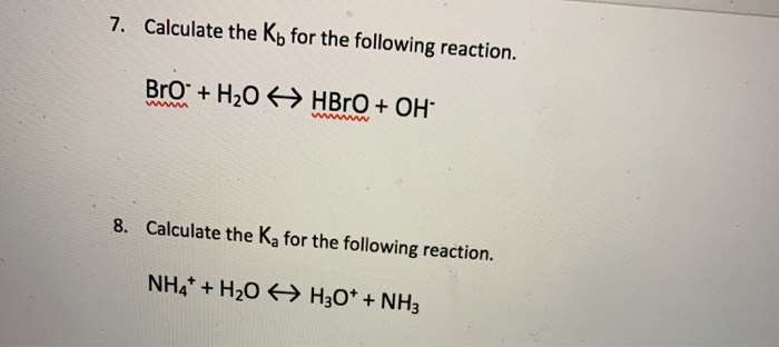 Solved 7. Calculate the Kb for the following reaction. Bro + | Chegg.com