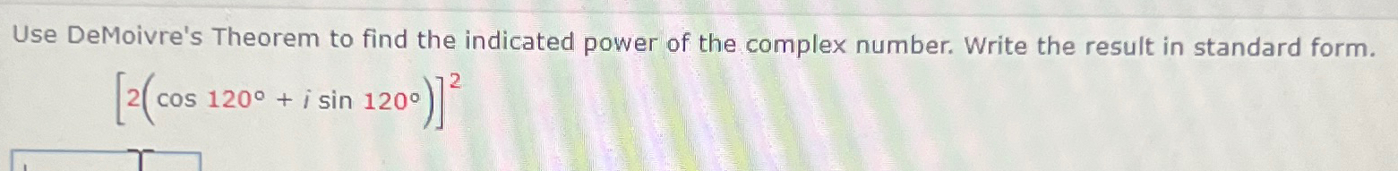 Solved Use DeMoivre's Theorem to find the indicated power of | Chegg.com