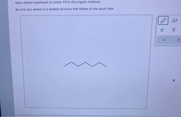 Solved Add A Methyl Substituent At Carbon 4 To This Organic