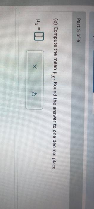 Solved Part 5 of 6 (e) Compute the mean fx. Round the answer | Chegg.com