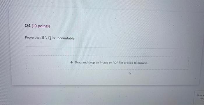 Solved Q4 (10 points) Prove that R\Q is uncountable. | Chegg.com