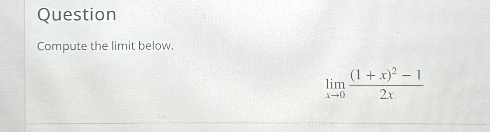 Solved QuestionCompute the limit below.limx→0(1+x)2-12x | Chegg.com