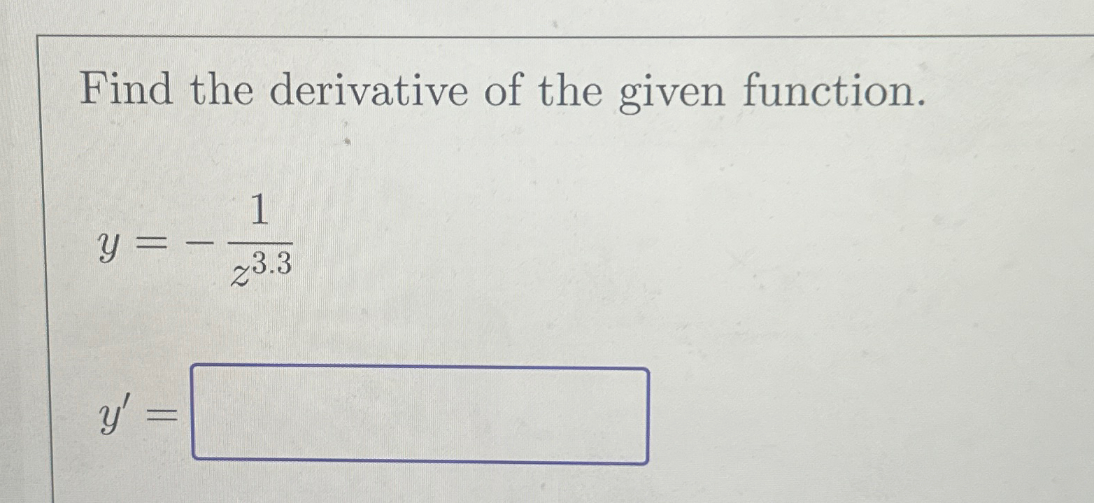 Solved Find the derivative of the given function.y=-1z3.3y'= | Chegg.com
