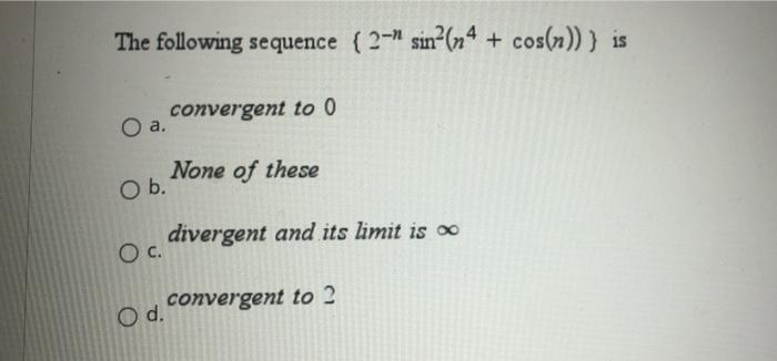 Solved The following sequence ( 2-1 sin (n4 + cos(n))) is | Chegg.com