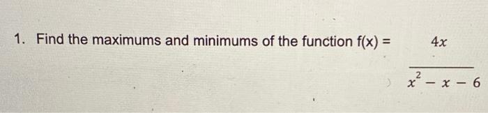 Solved 1. Find the maximums and minimums of the function | Chegg.com