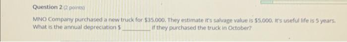 Solved Question 2 (2 points) MNO Company purchased a new | Chegg.com