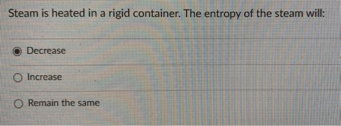 Solved Steam is heated in a rigid container. The entropy of | Chegg.com