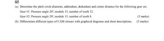 Solved 05 (a) Determine the pitch circle diameter, addendum, | Chegg.com