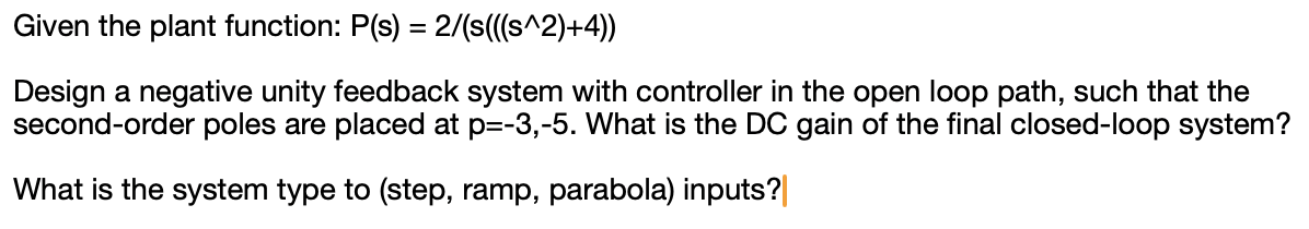 Solved Given the plant function: Design a negative unity | Chegg.com Solved Given the plant function: Design a negative unity | Chegg.com