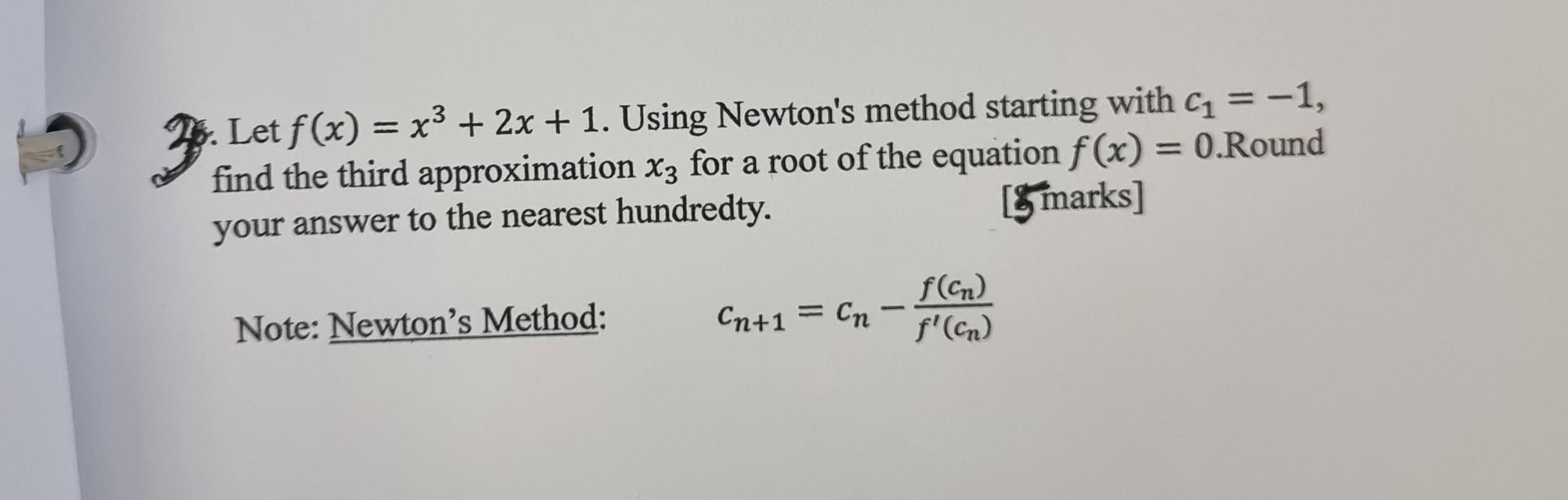 Solved 25. Let f(x)=x3+2x+1. Using Newton's method starting | Chegg.com