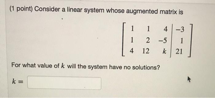 Solved (1 point) Consider a linear system whose augmented | Chegg.com