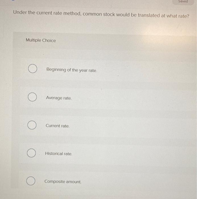 Solved Under the current rate method, common stock would be | Chegg.com