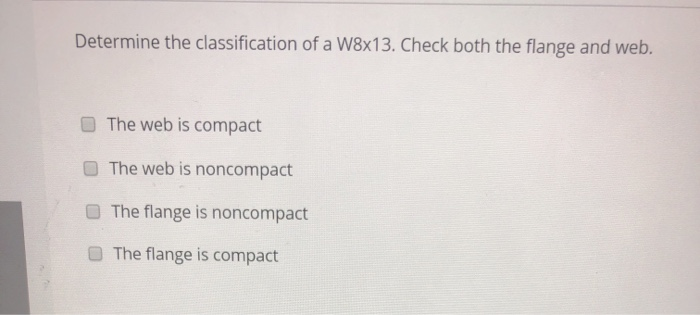 Solved Determine the classification of a W8x13. Check both | Chegg.com