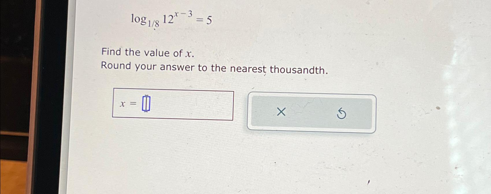 Solved log1812x-3=5Find the value of x.Round your answer to | Chegg.com