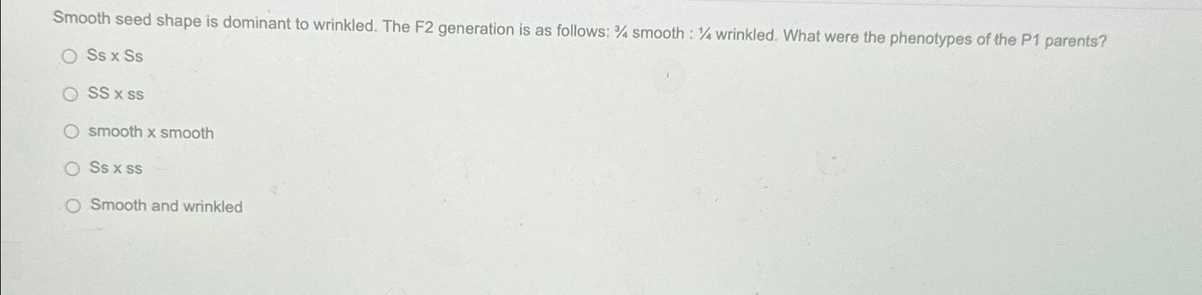 Solved Smooth seed shape is dominant to wrinkled. The F2 | Chegg.com
