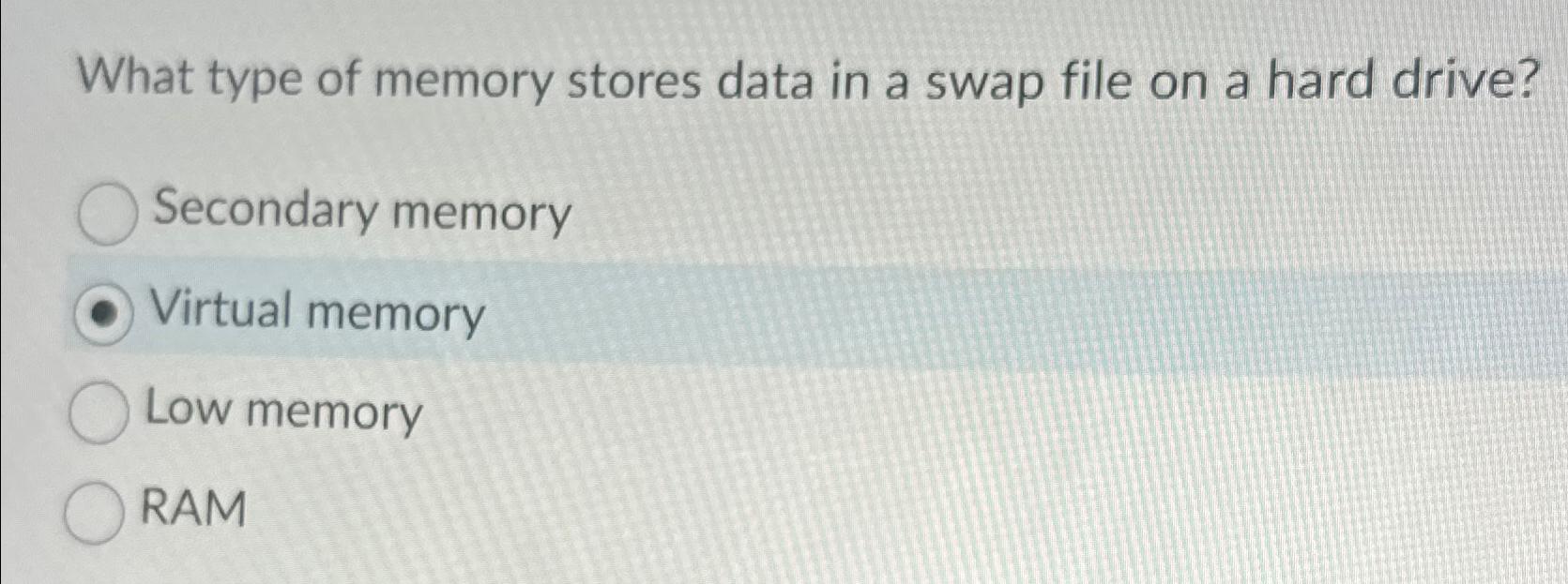 Solved What type of memory stores data in a swap file on a | Chegg.com