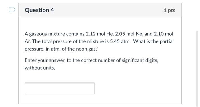 Solved Question 4 1 pts A gaseous mixture contains 2.12 mol | Chegg.com